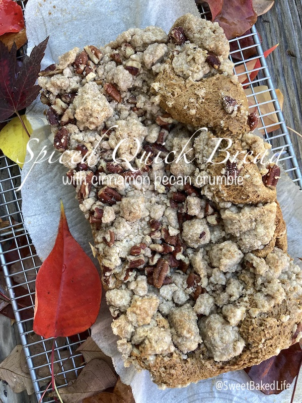 Spiced Quick Bread with Cinnamon Pecan Crumble – Sweet Baked Life
